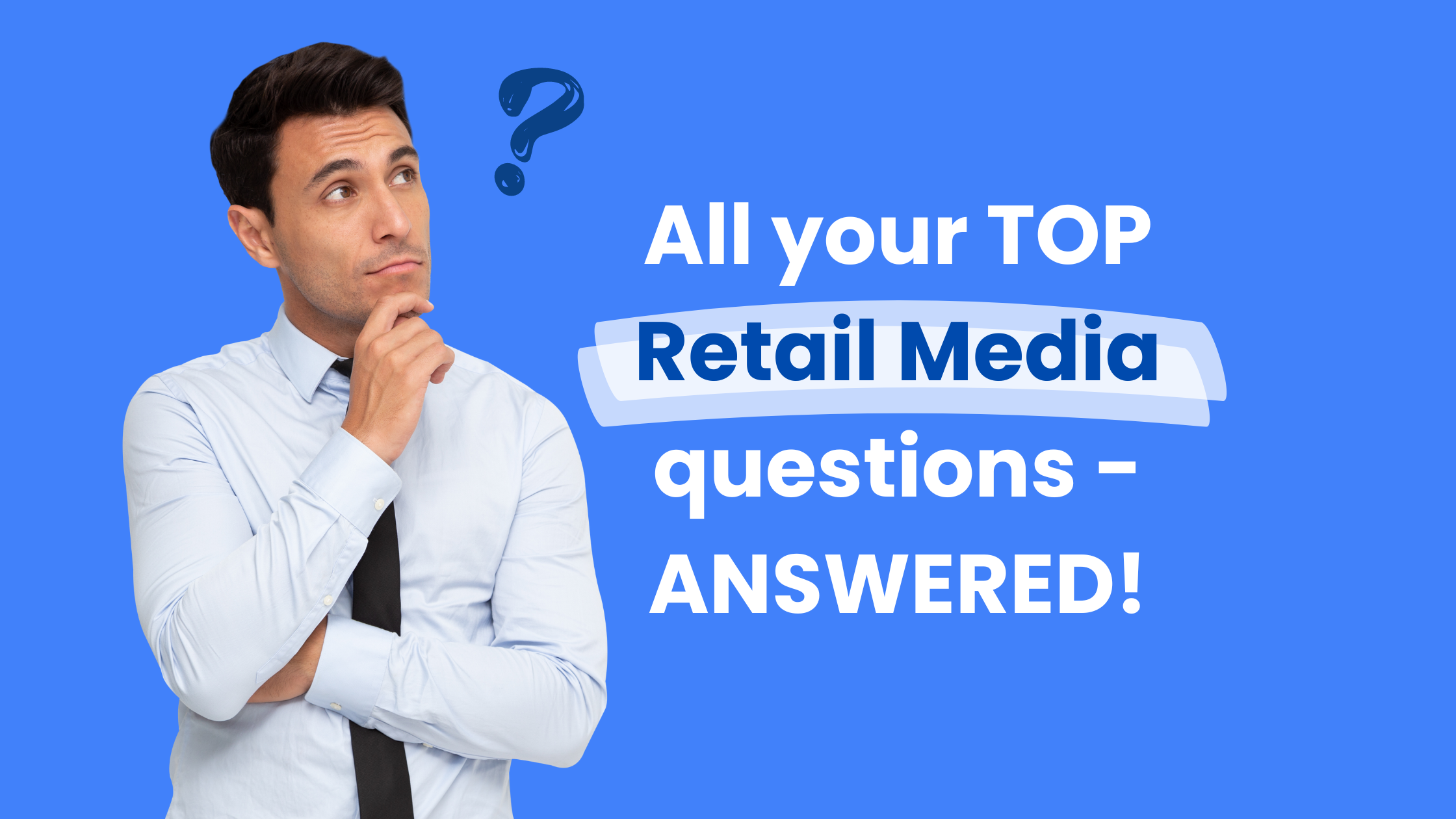 All your Retail Media questions - ANSWERED!